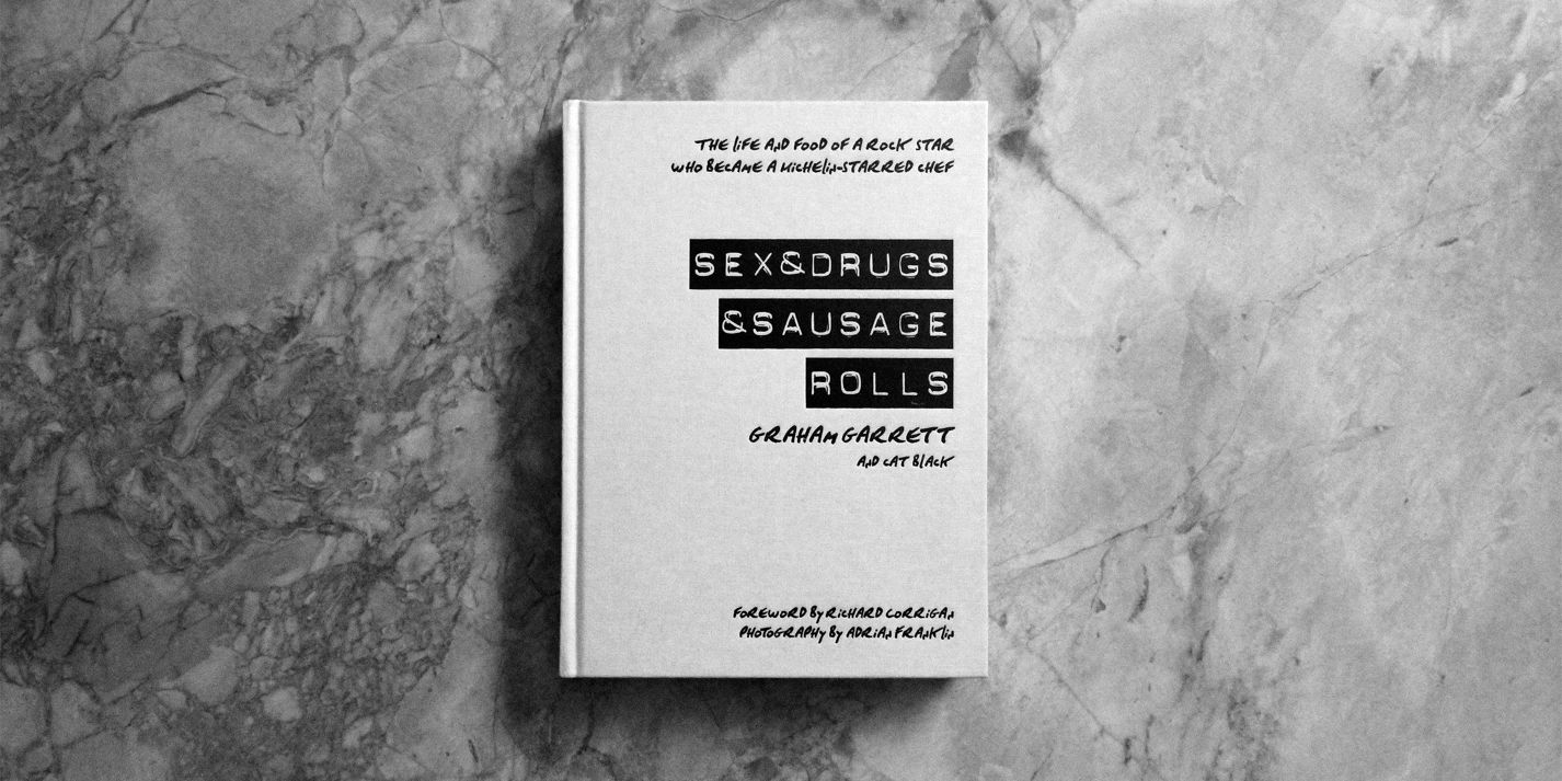 Sex and Drugs and Sausage Rolls by Graham Garrett - Great British Chefs